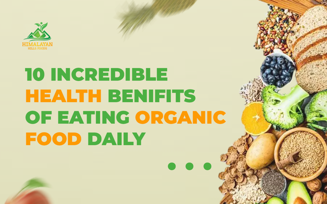 10 Health Benefits of Eating Organic Food Daily| Himalayan hills foods
